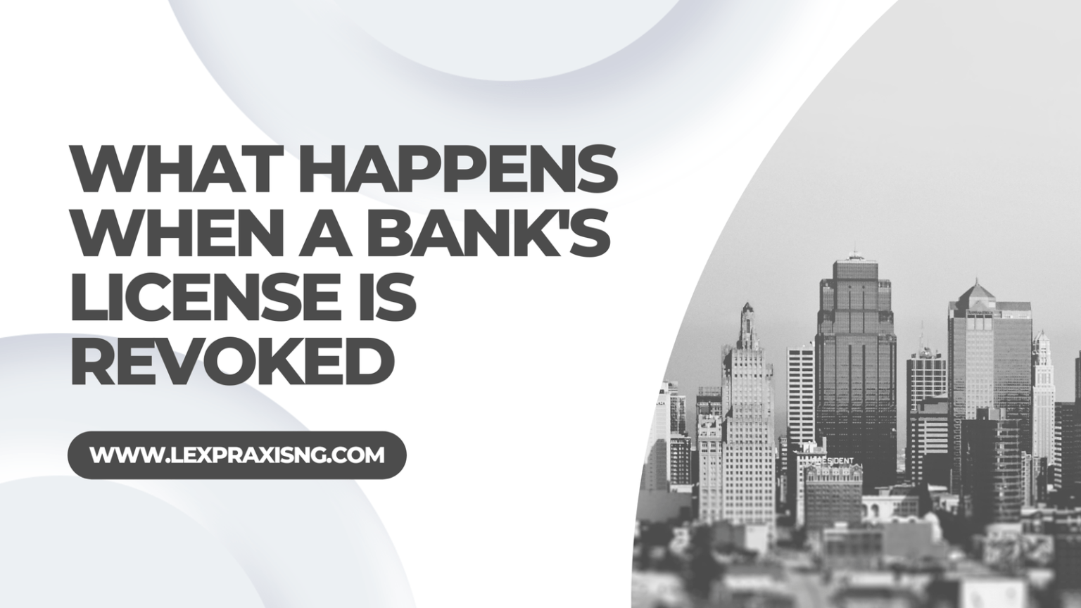 WHAT HAPPENS WHEN A BANK LICENCE IS REVOKED - Lexpraxis Solicitors