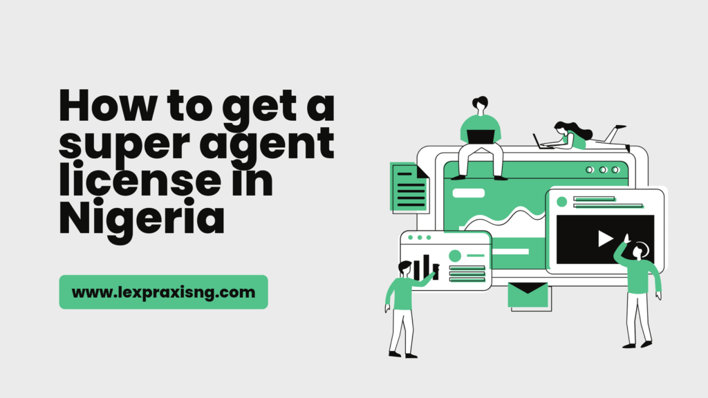 HOW TO GET A SUPER AGENT LICENSE IN NIGERIA - Lexpraxis Solicitors